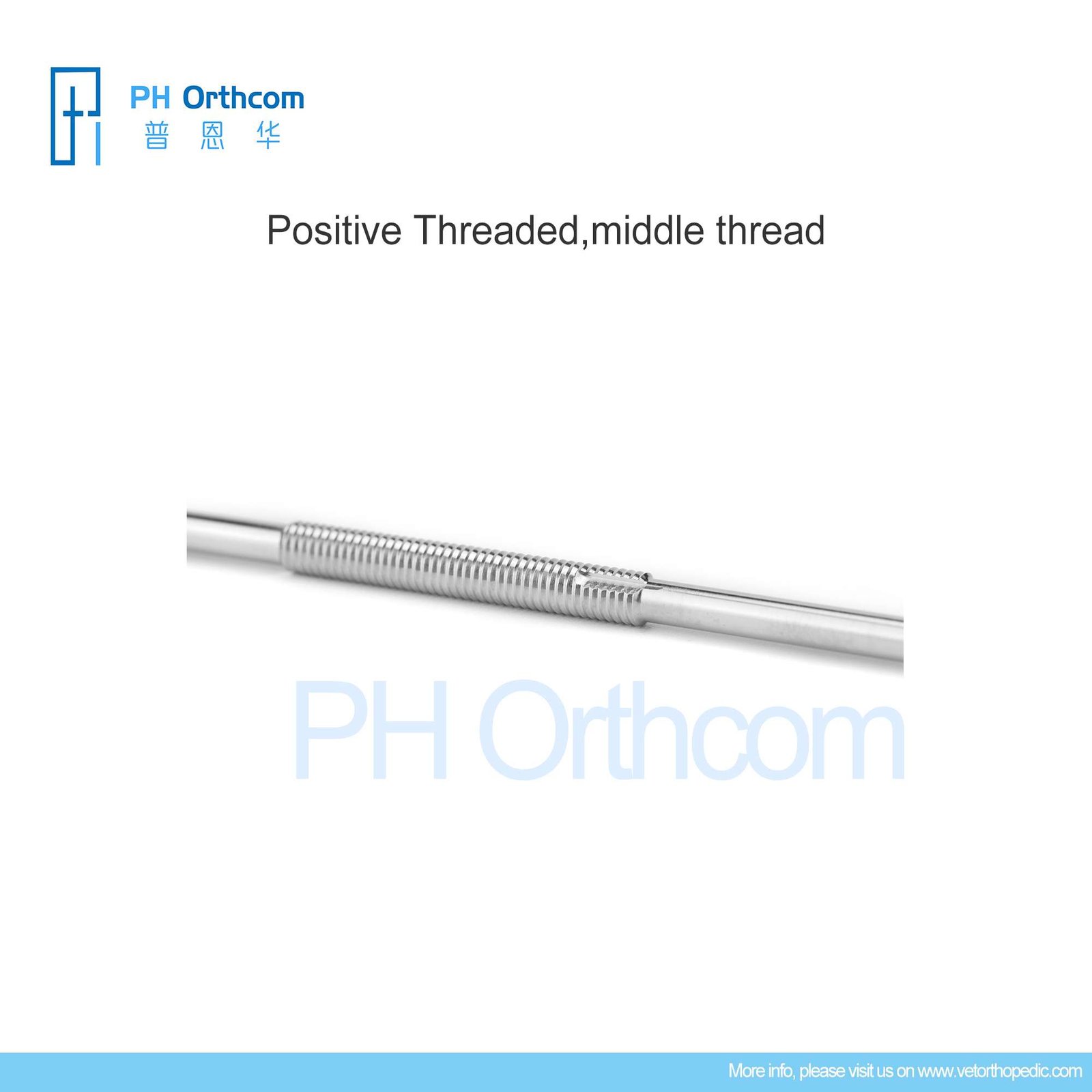 Positive Threaded, middle thread - PH Orthcom-Veterinary Orthopaedic ...